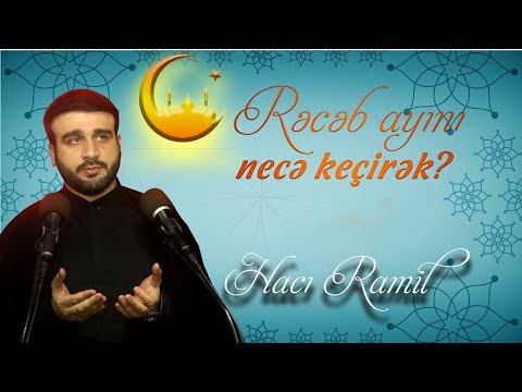 Hacı Ramil - Rəcəb ayı daxil olur hansı əmələri edək hansı duaları oxuyaq