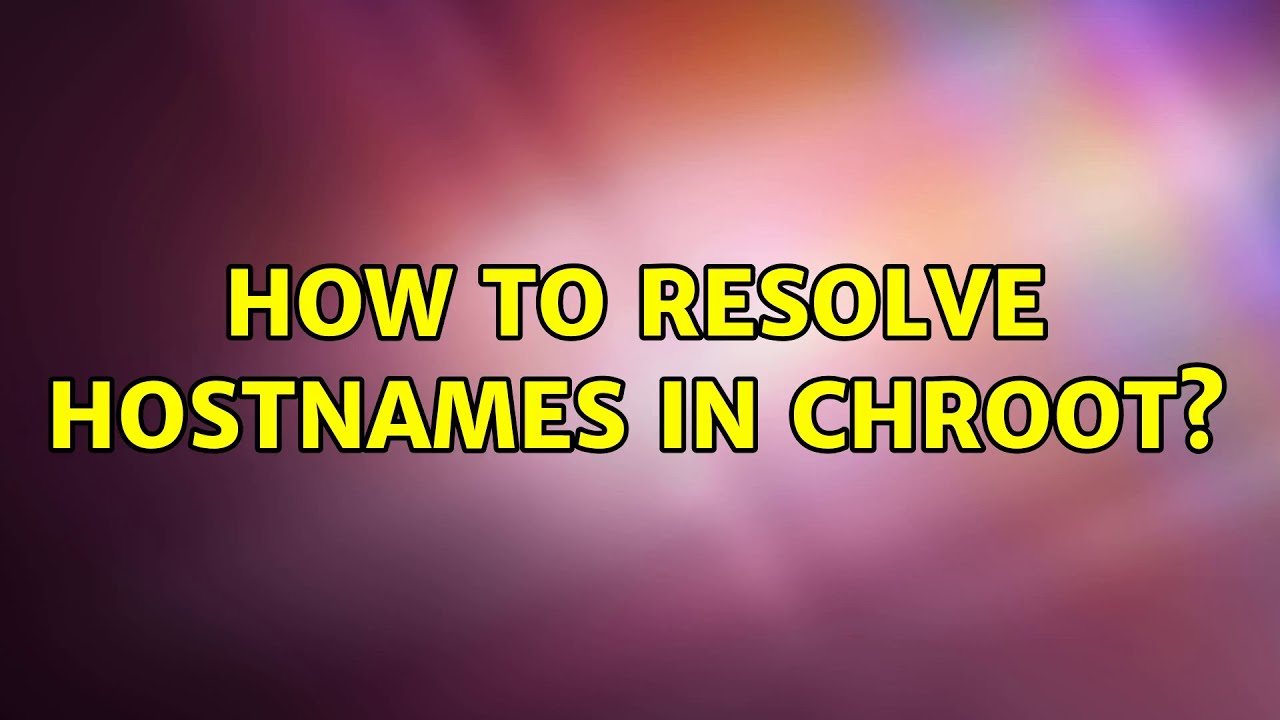 Ubuntu How To Resolve Hostnames In Chroot Youtube
