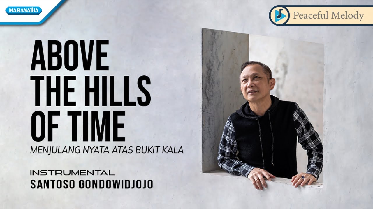Above The Hills Of Time (Menjulang Nyata Atas Bukit Kala) - Santoso ...
