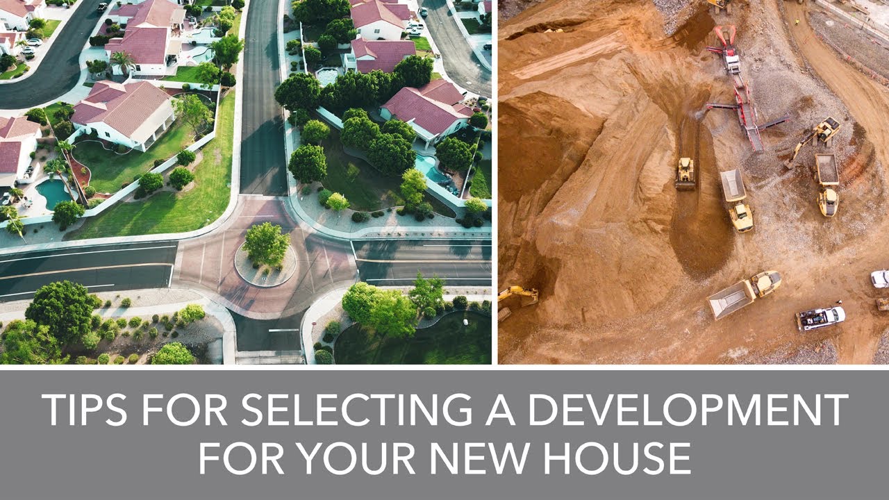 Tips for Selecting a Development for your New House I Building a New ...