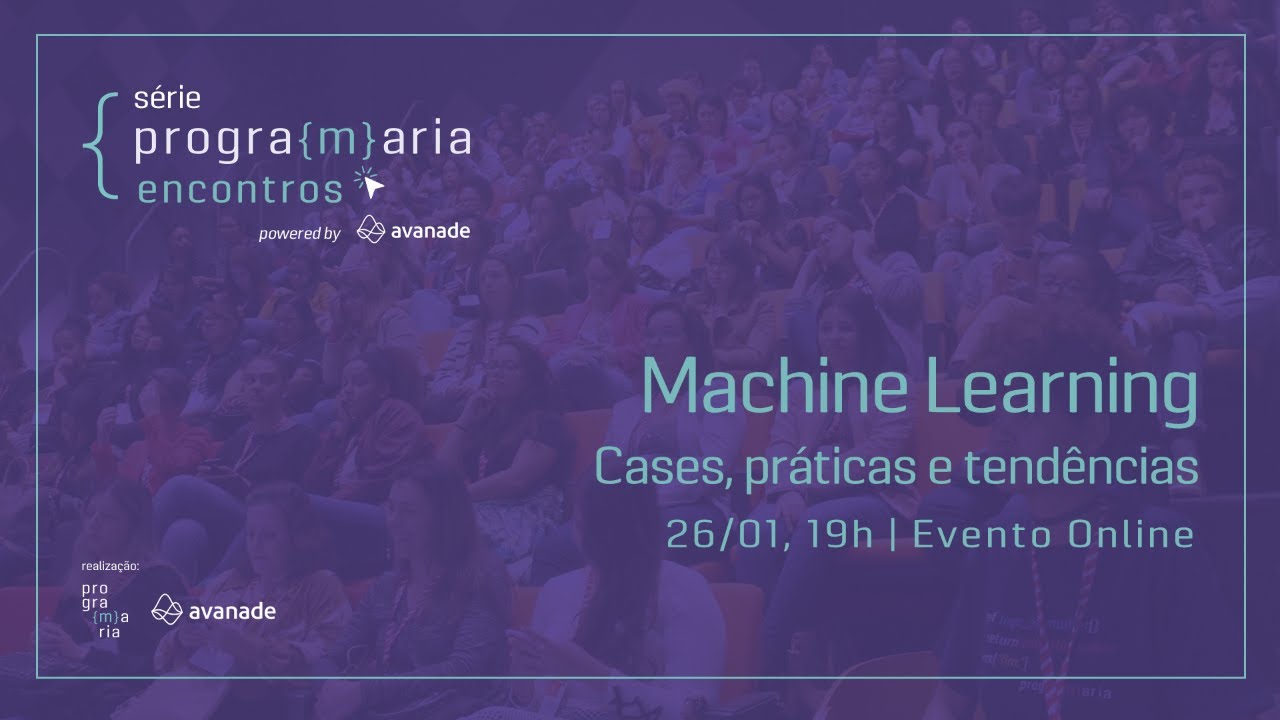 #PrograMariaEncontros powered by Avanade | Machine Learning: Cases, práticas e tendências - YouTube