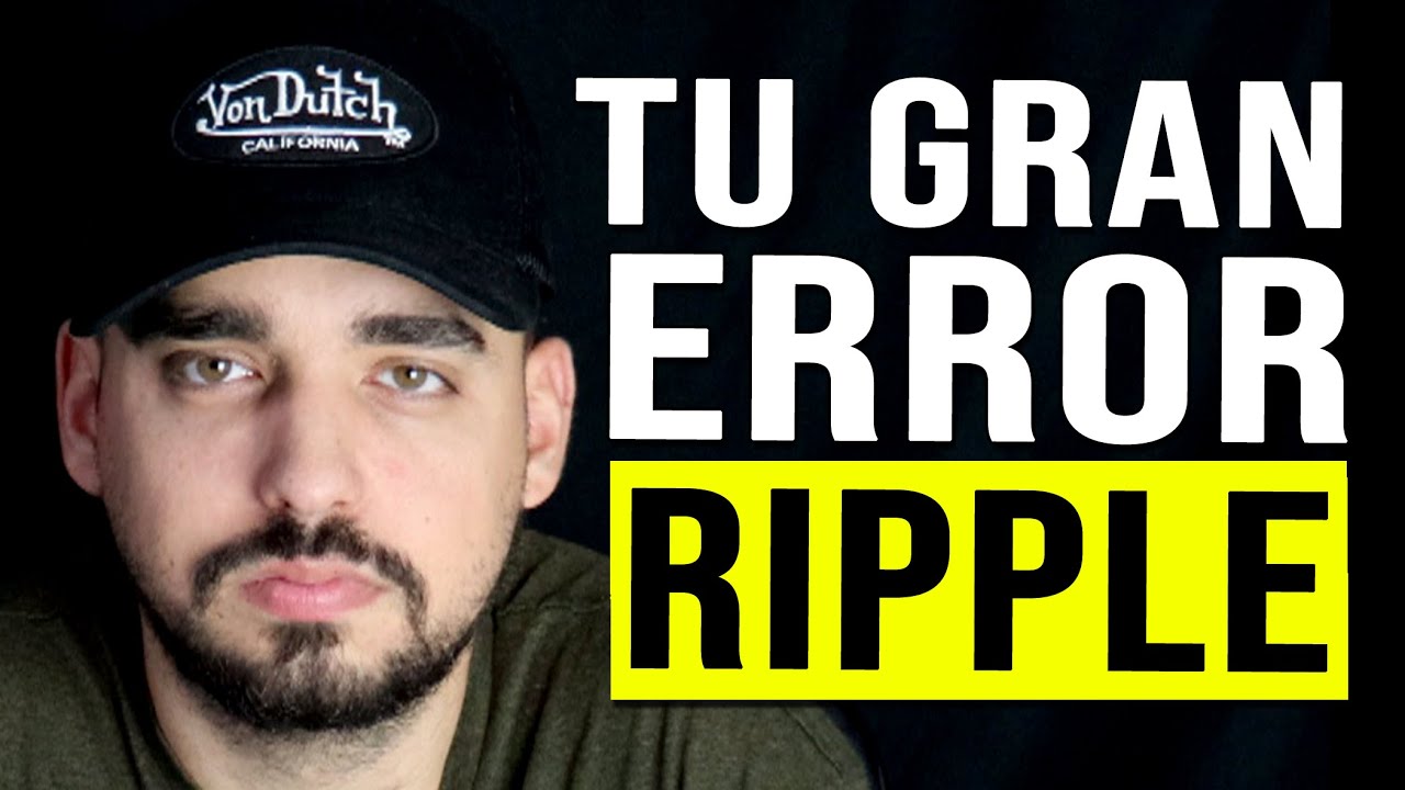 EL ERROR QUE TENEMOS TODOS AL INVERTIR EN XRP (RIPPLE) | NOTICIAS DE ...