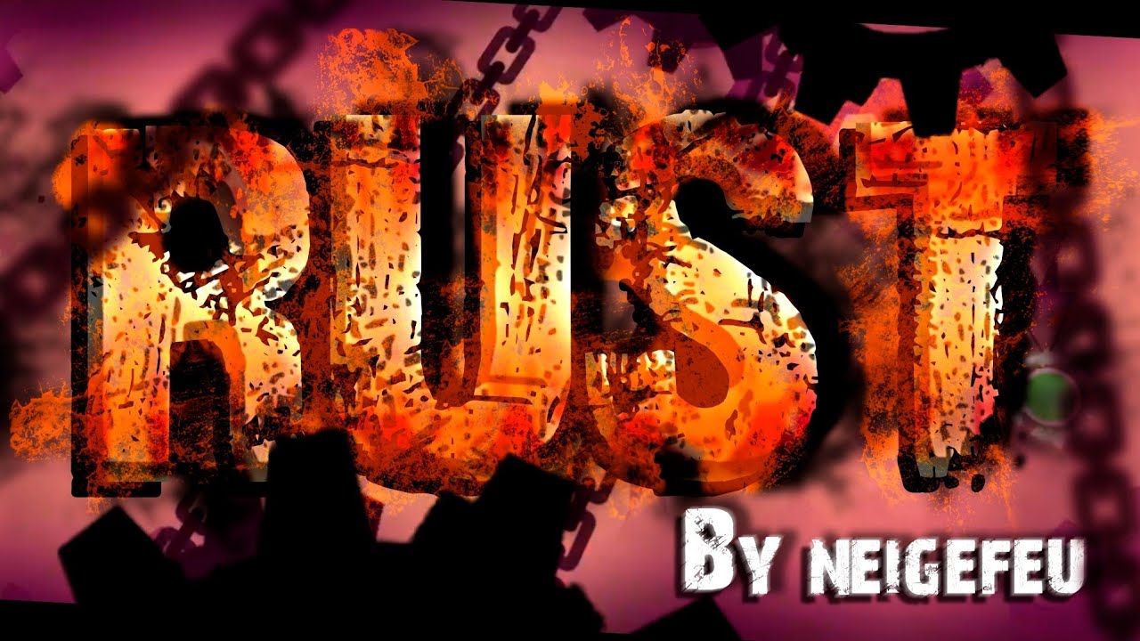 "RUST" 100% (Extreme Demon) By Neigefeu | Geometry Dash 2.2 - YouTube