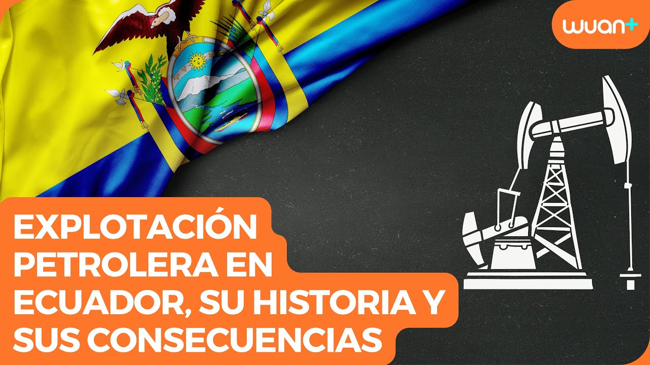 #petroleo Explotación petrolera en Ecuador, su historia y sus ...