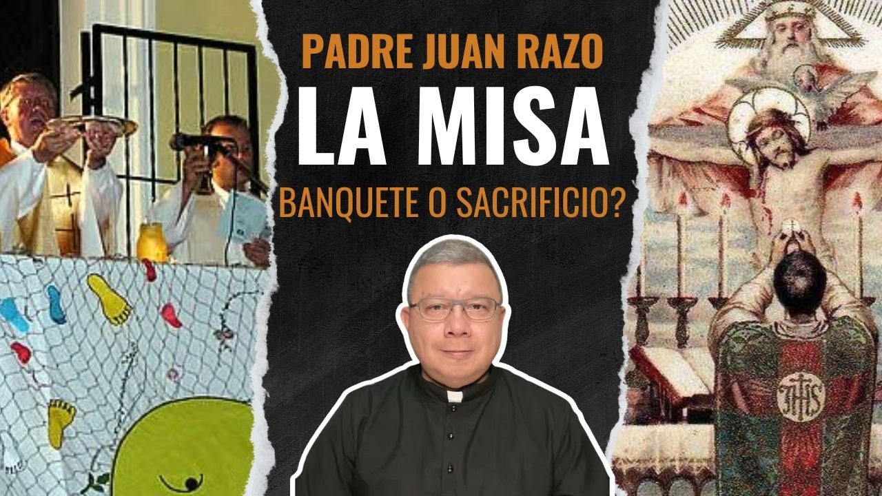 LA SANTA MISA, ¿BANQUETE O SACRIFICIO? Padre Juan Razo @ConservandolaFe ...