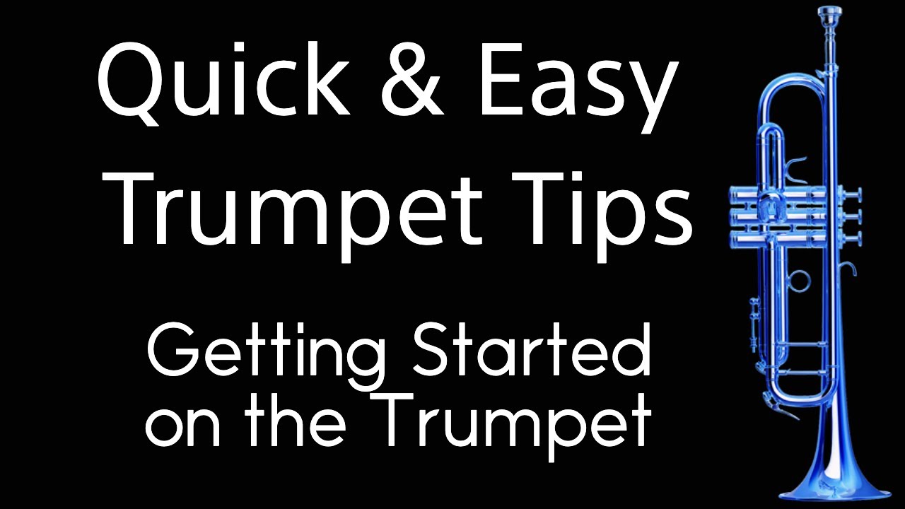 Quick and Easy Trumpet Tips: Getting Started on the Trumpet - YouTube