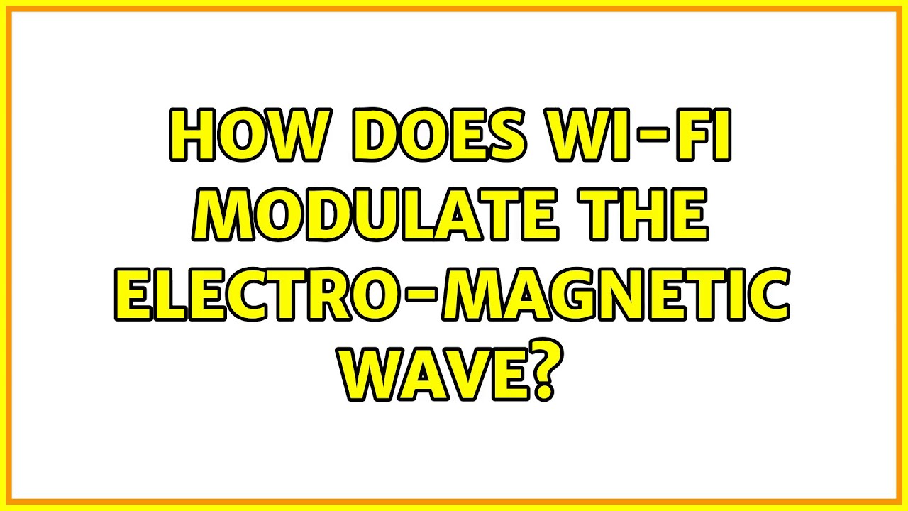 How does Wi-Fi modulate the electro-magnetic wave? (3 Solutions ...