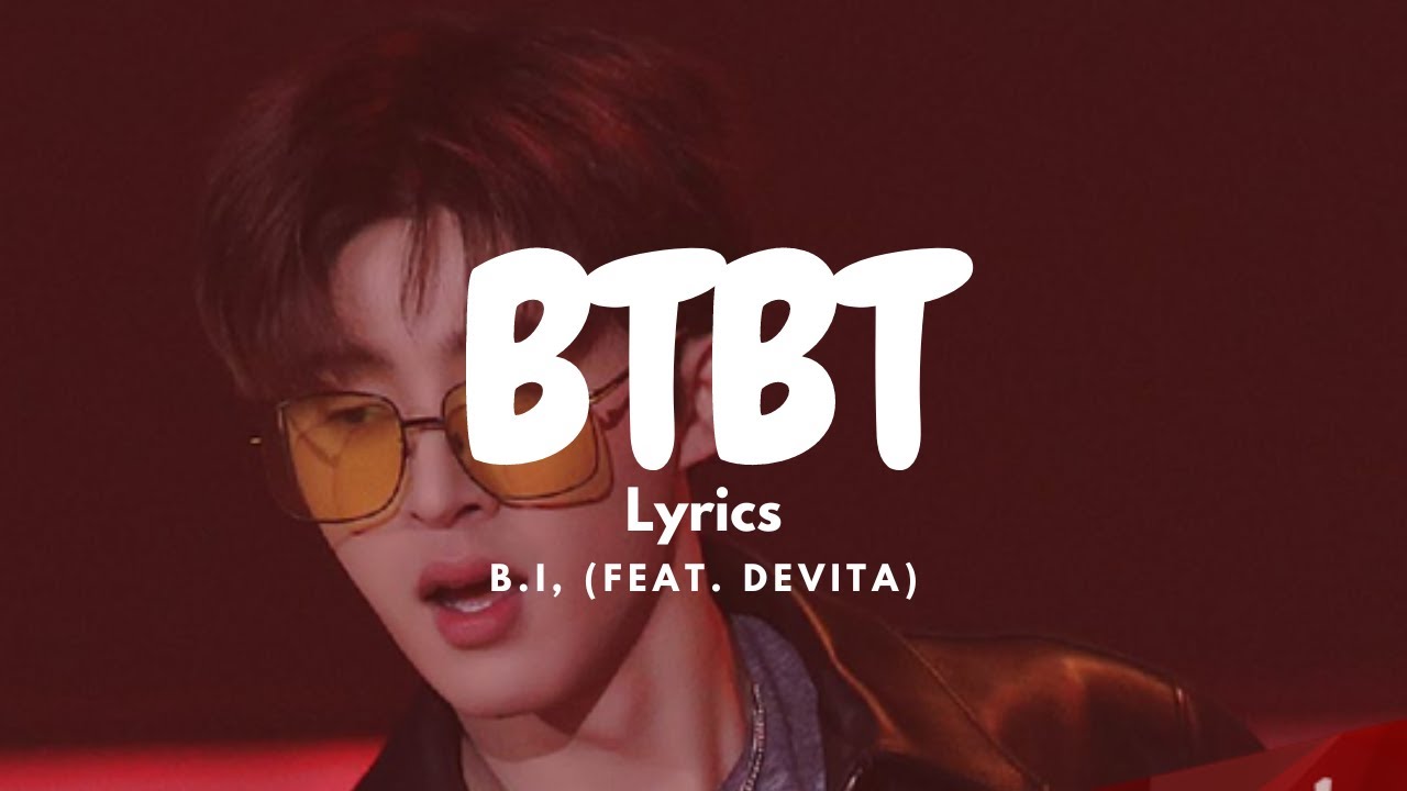 BTBT | Lyrics | B.I, (feat. DeVita) | K-Pop - YouTube