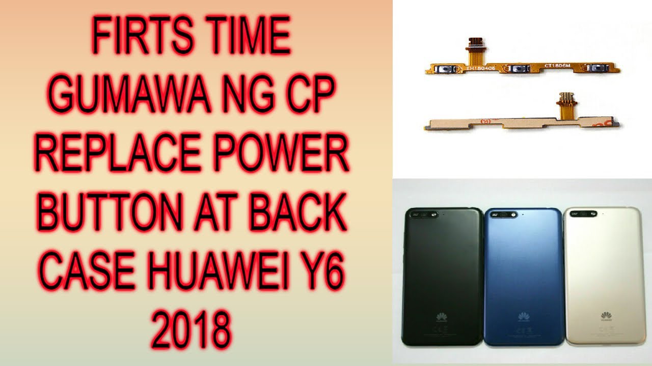 FIRST TIME GUMAWA NG CP REPLACE POWER BUTTON AT BACK CASE HUAWEI Y6 2018 - YouTube