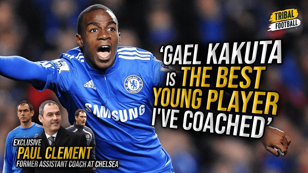 Ex-Chelsea coach Paul Clement: Why Gael Kakuta is the best young player ...