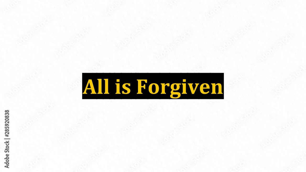 All is Forgiven - YouTube