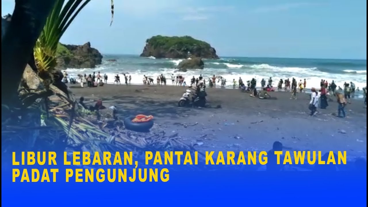 LIBUR LEBARAN, PANTAI KARANG TAWULAN PADAT PENGUNJUNG - YouTube