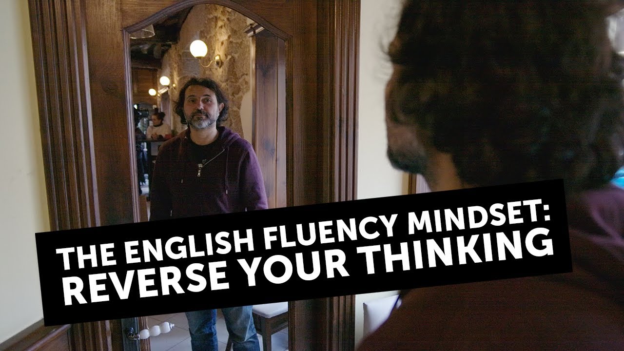 The English fluency mindset: Reverse your thinking - YouTube