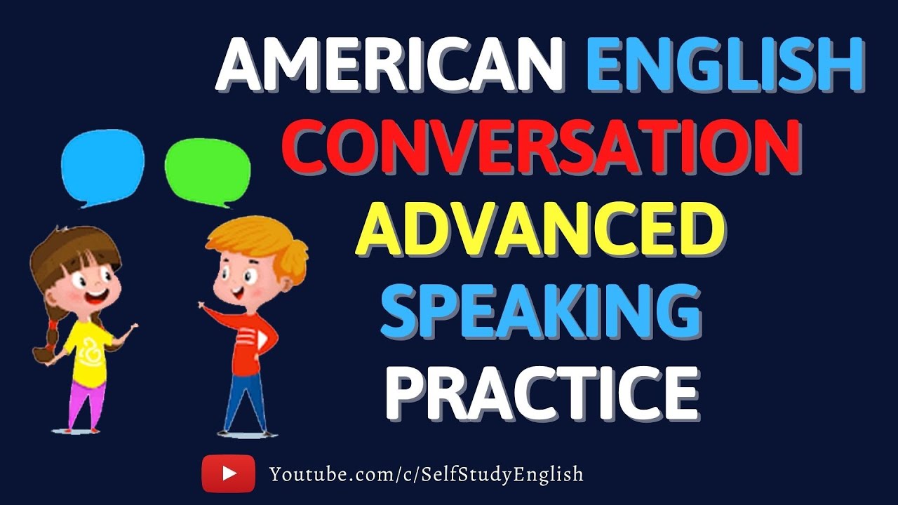 American English Conversation | Advanced Speaking Practice | Self Study ...