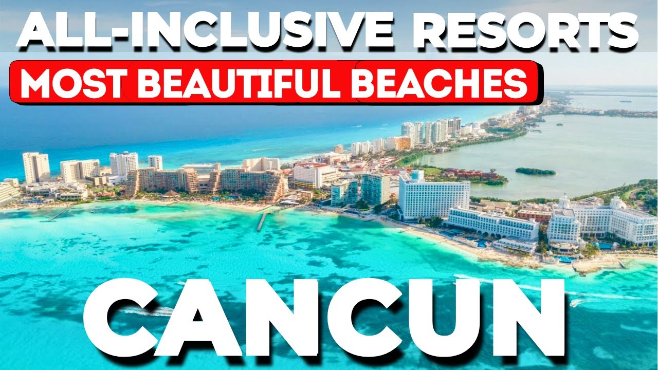 Top 9 Cancun All-Inclusive Resorts with the Most Beautiful Beaches 2025 ...