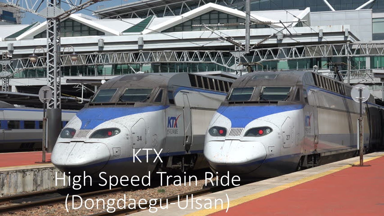 KTX High Speed Train Ride (Dongdaegu-Ulsan) KTX 고속철도 주행 (동대구-울산) - YouTube