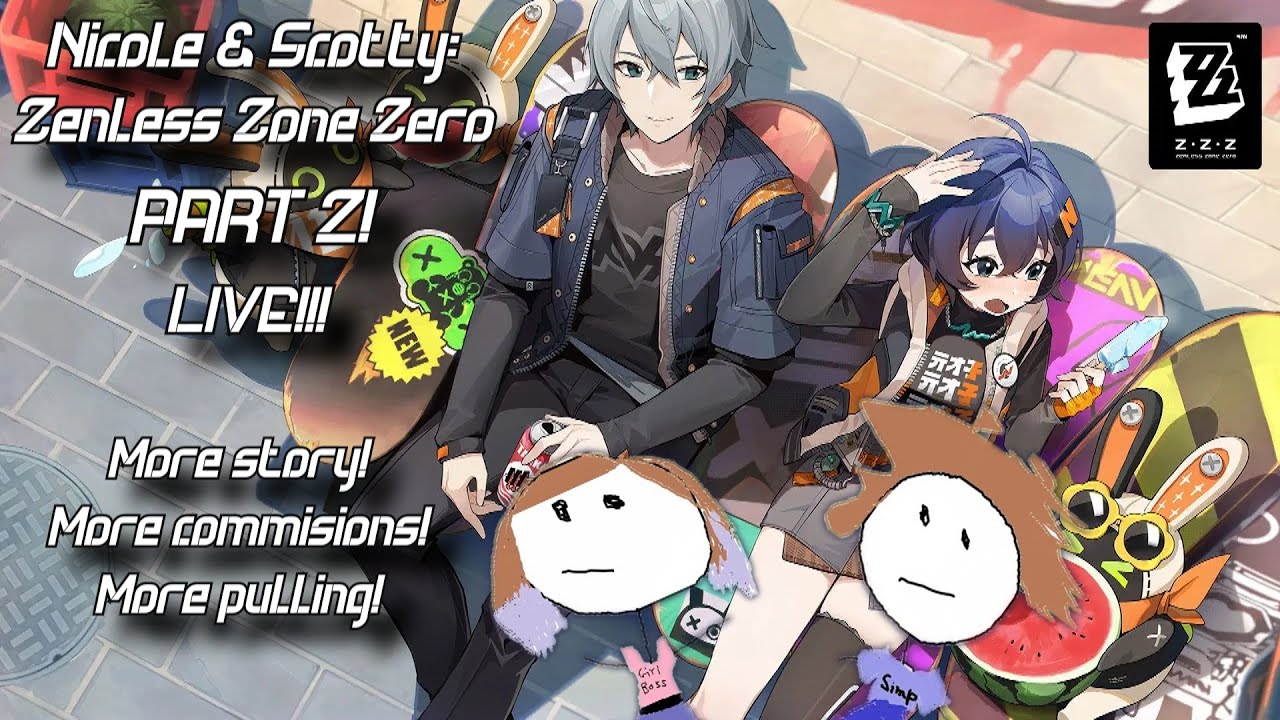 N&S Play Zenless Zone Zero!!! PART 2 - MORE STORY! MORE COMMISIONS ...
