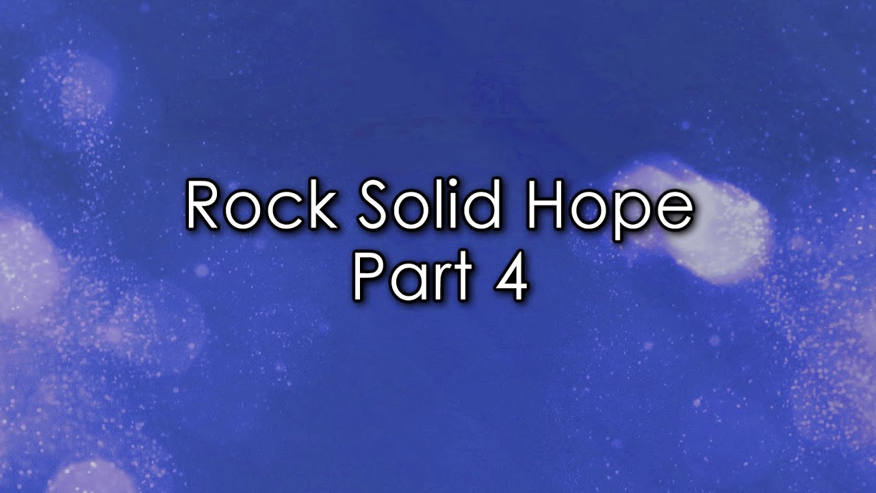 Rock Solid Hope - Part 4 - YouTube