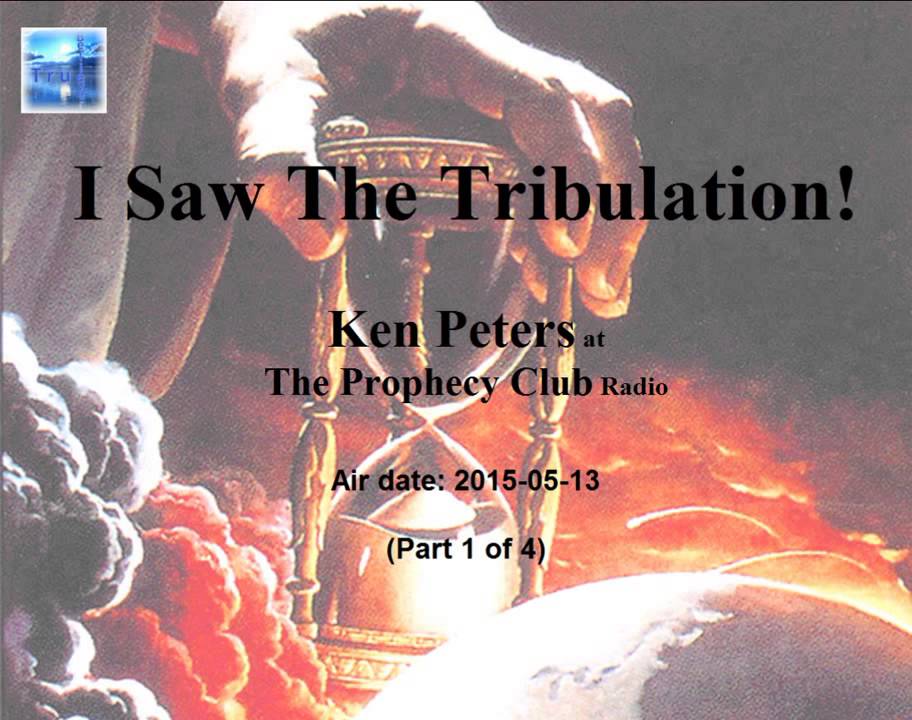 I Saw The Tribulation! - Ken Peters at The Prophecy Club Radio (1 of 4 ...