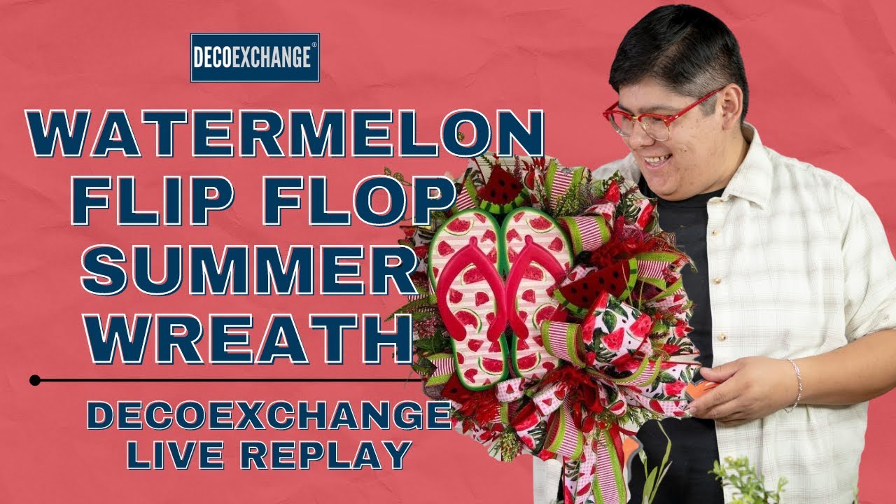 Watermelon Flip Flop Summer Wreath Tutorial | DecoExchange Live Replay ...