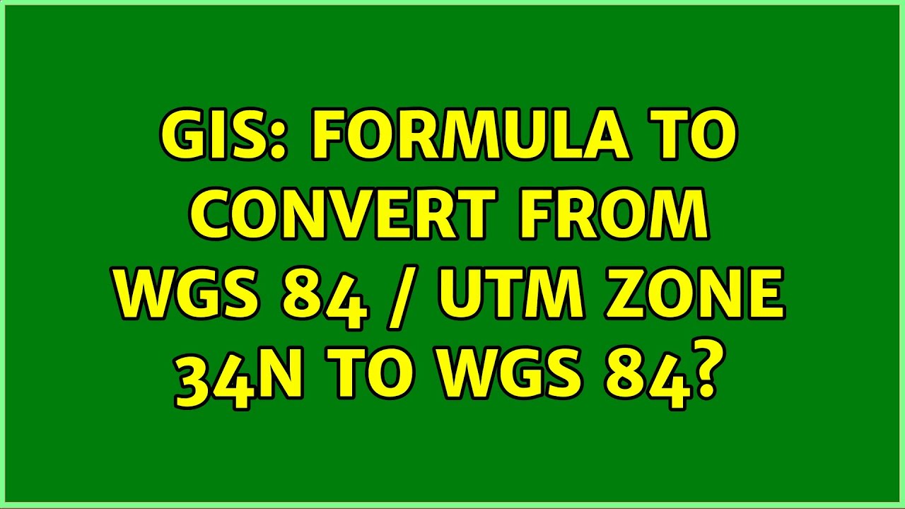 GIS Formula To Convert From WGS 84 UTM Zone 34N To WGS 84 YouTube gis-formula-to-convert-from-wgs-84-utm-zone-34n-to-wgs-84-youtube