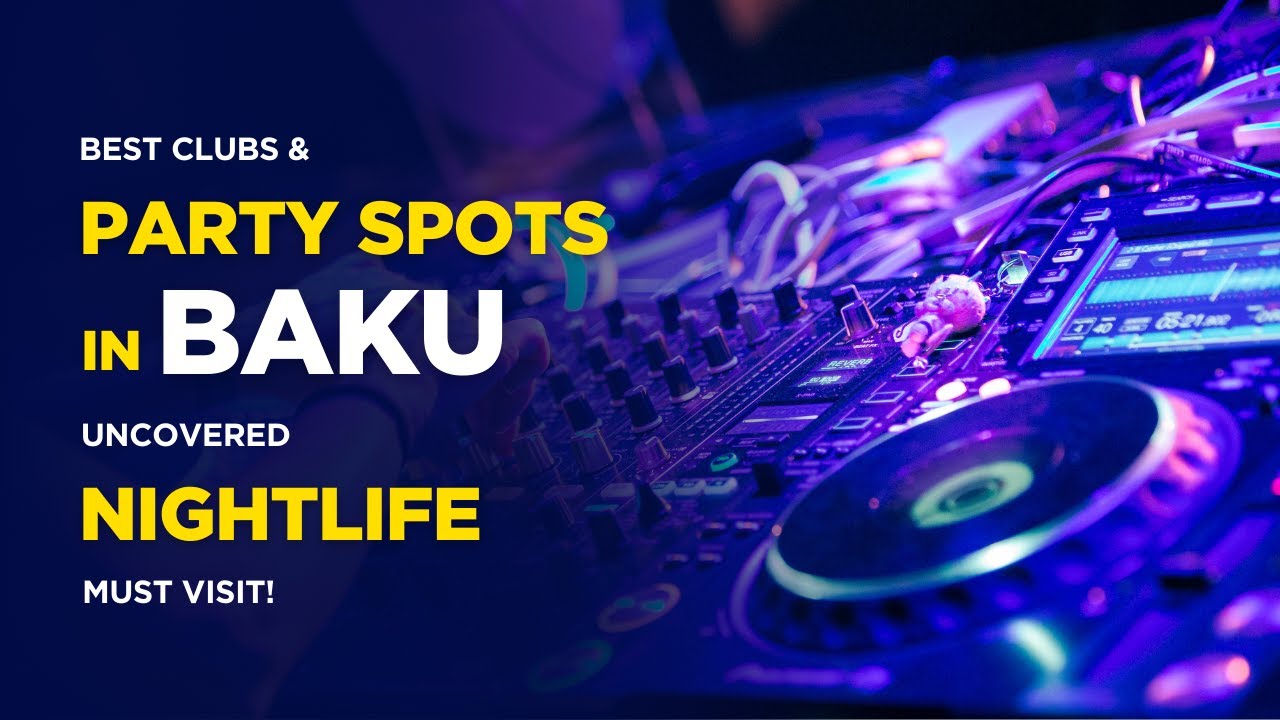 Baku Nightlife Uncovered: Best Clubs & Party Spots You Must Visit ...