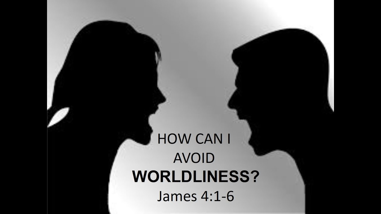 How can I avoid worldliness | James 4:1-6 - YouTube
