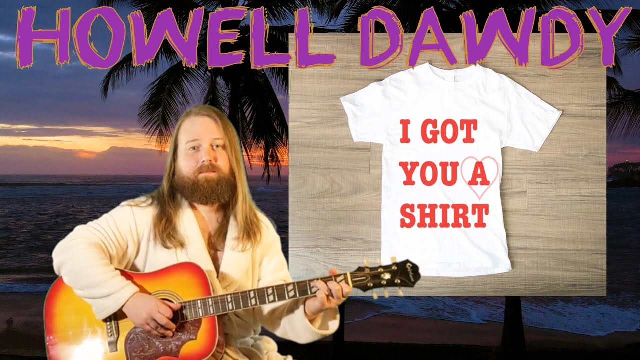 Howell Dawdy "I Got You A Shirt" OFFICIAL VIDEO - YouTube