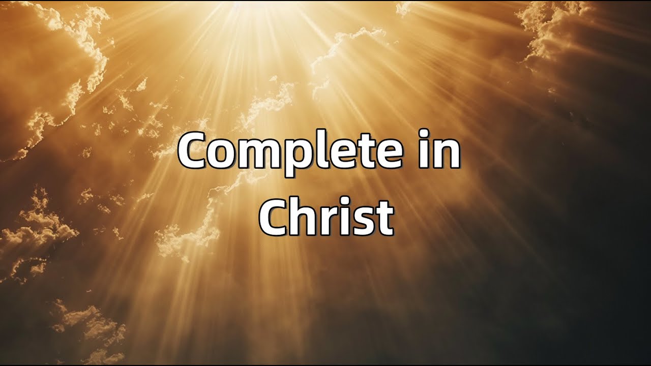 Complete in Christ - YouTube