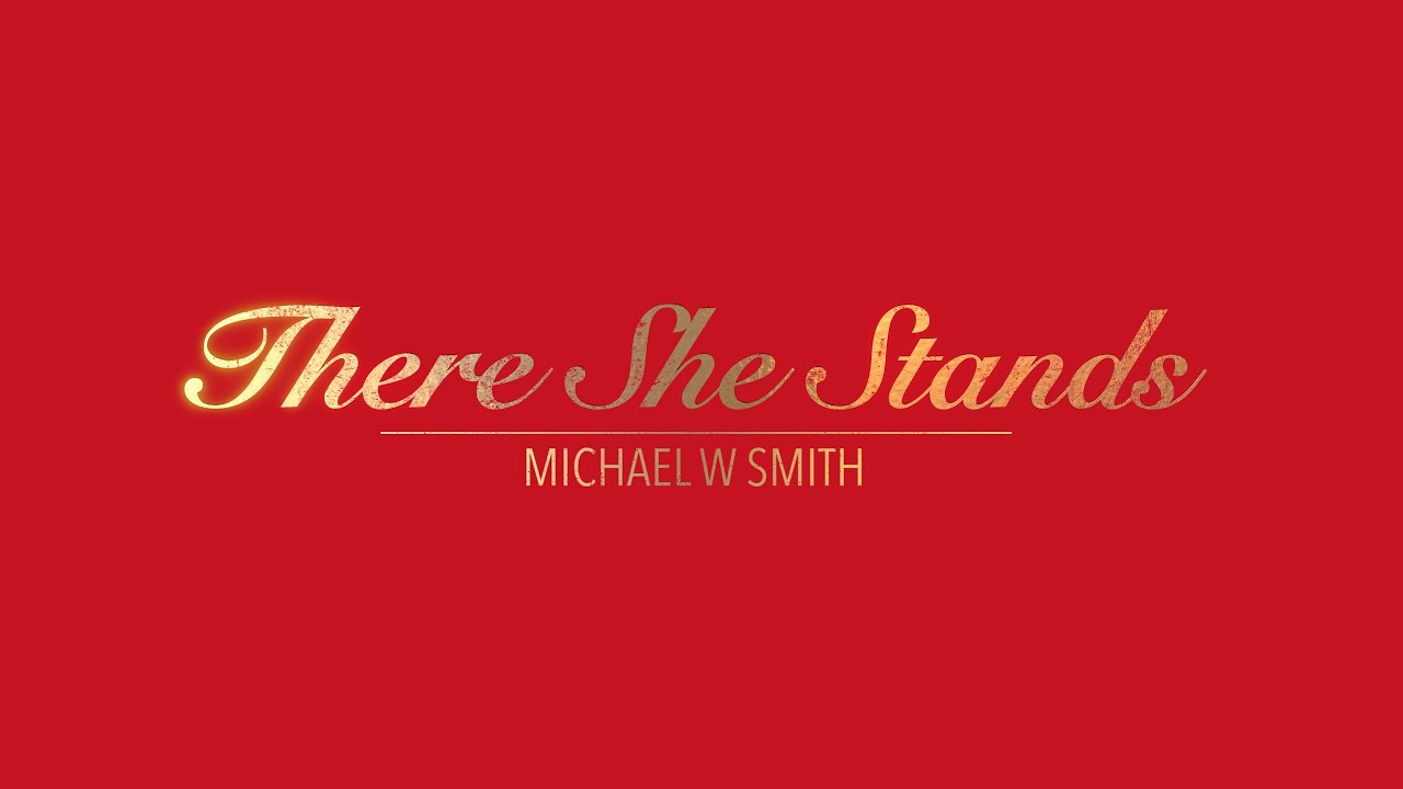 THERE SHE STANDS WITH LYRICS BY MICHAEL W SMITH HD 1080p - YouTube