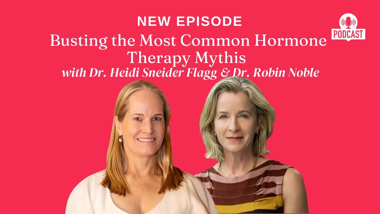 Busting The Most Common Hormone Therapy Myths with Dr. Heidi Snyder Flagg & Dr. Robin Noble ...