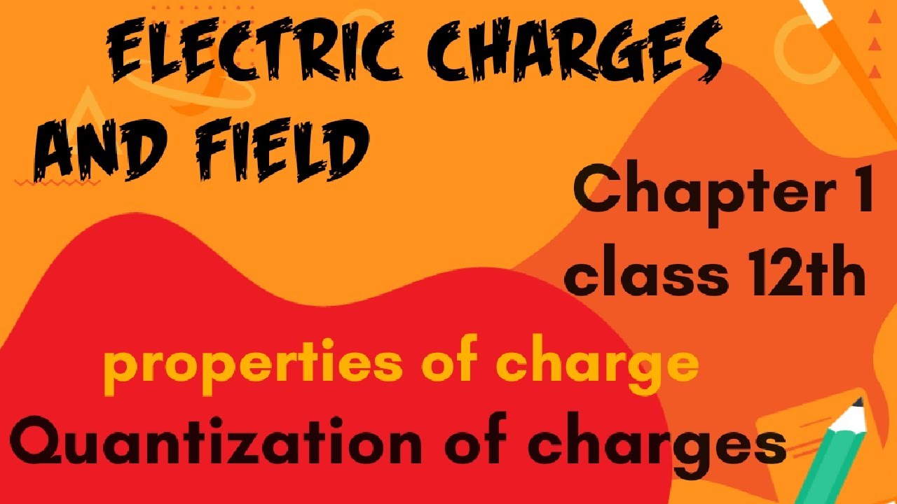 Properties of charges | Quantization of charges | class 12 | Chapter 1 ...