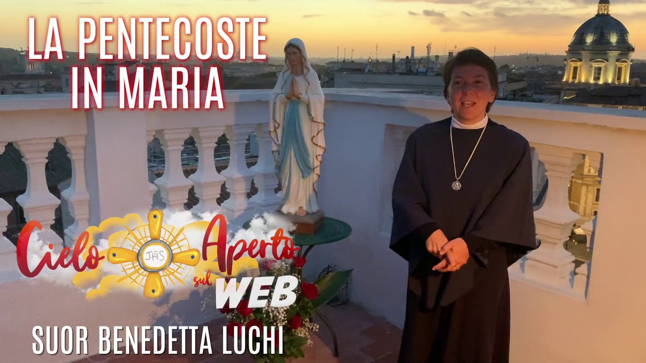 La Pentecoste in Maria - Suor Benedetta Luchi - Cielo Aperto sul Web ...