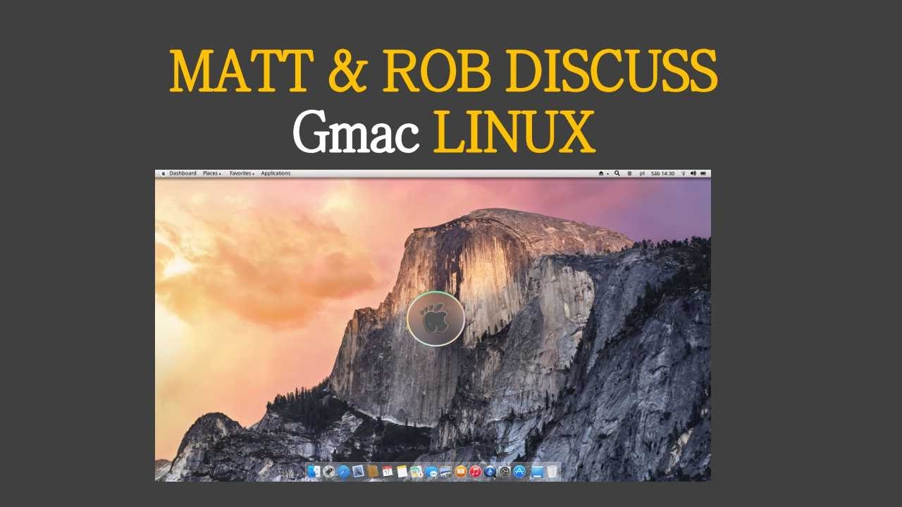 Matt & Rob Discuss -Gmac Linux - Mac Wanna-be - YouTube