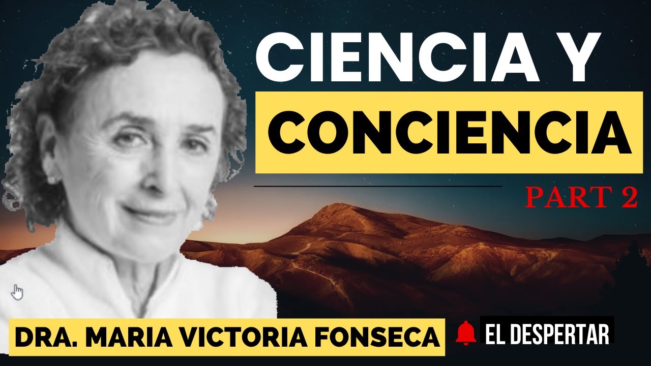 CIENCIA Y CONCIENCIA (P2) DRA. MARIA VICTORIA FONSECA - YouTube