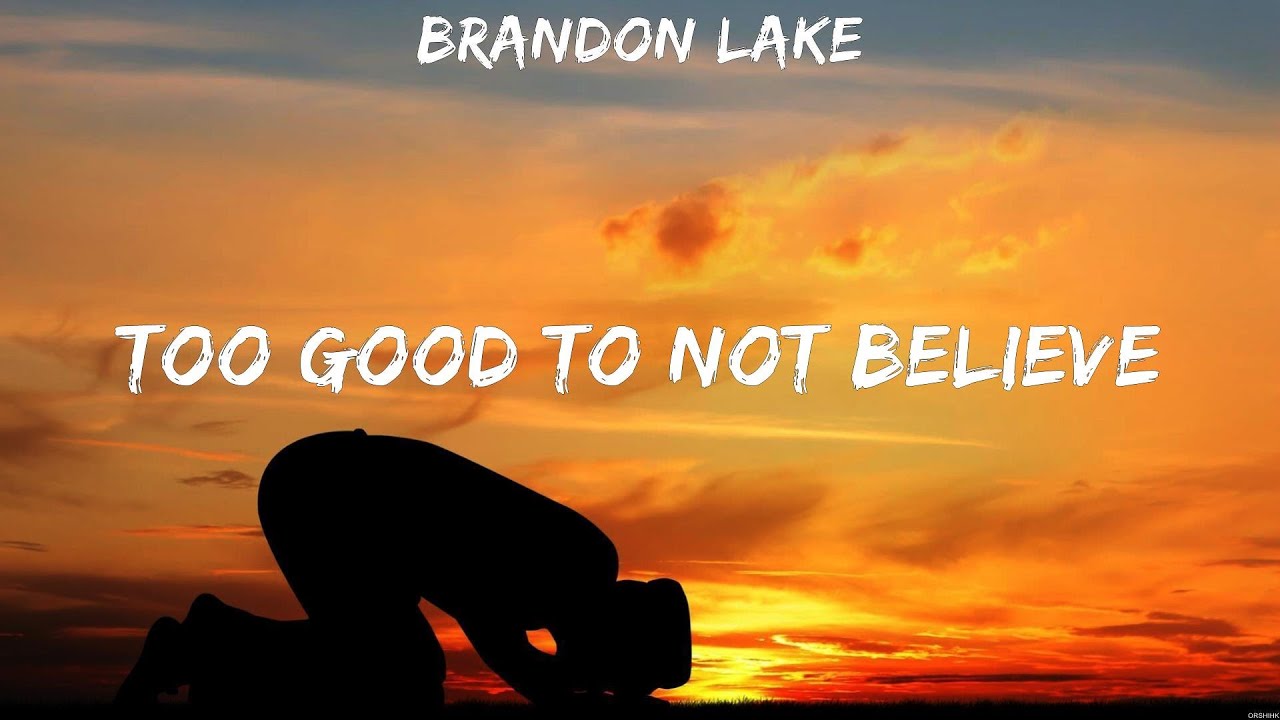 Brandon Lake - Too Good To Not Believe (Lyrics) Hillsong UNITED ...