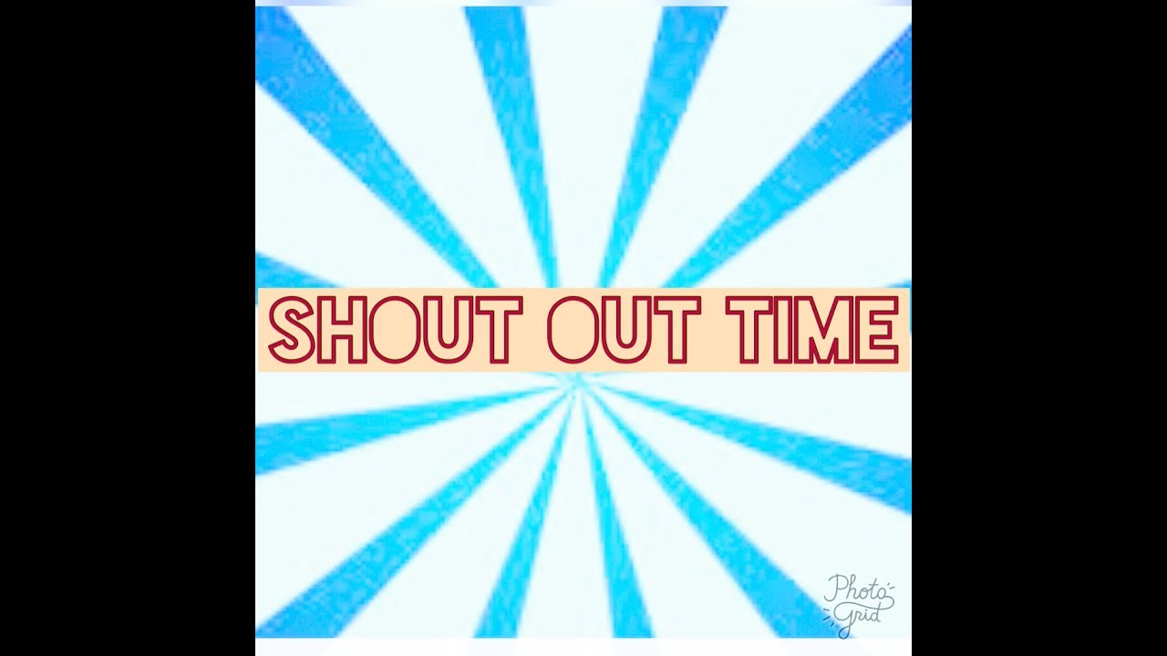 SHOUT OUT TIME - YouTube