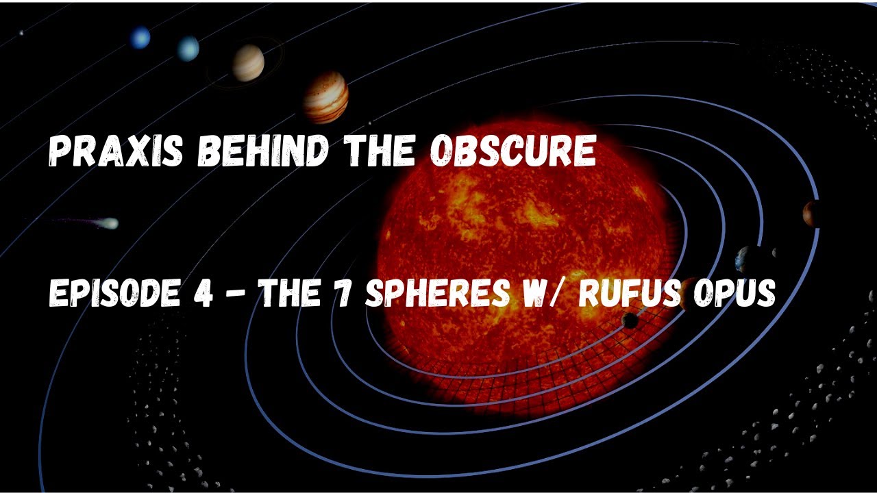 Praxis Behind the Obscure: Episode 4 - The Seven Spheres w/ Rufus Opus ...