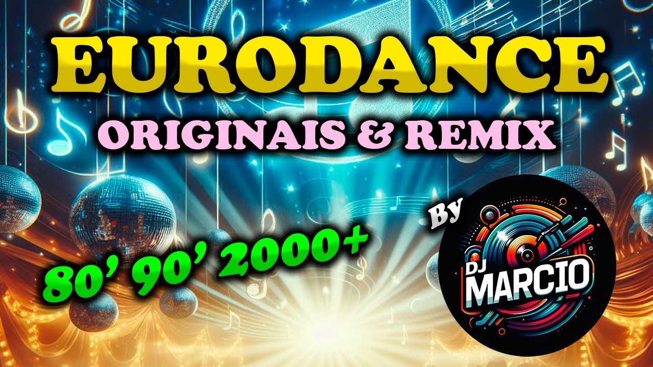 DJ MARCIO - EURODANCE ORIGINAIS & REMIX 80' 90' 2000+ - SET 07MAR24 ...
