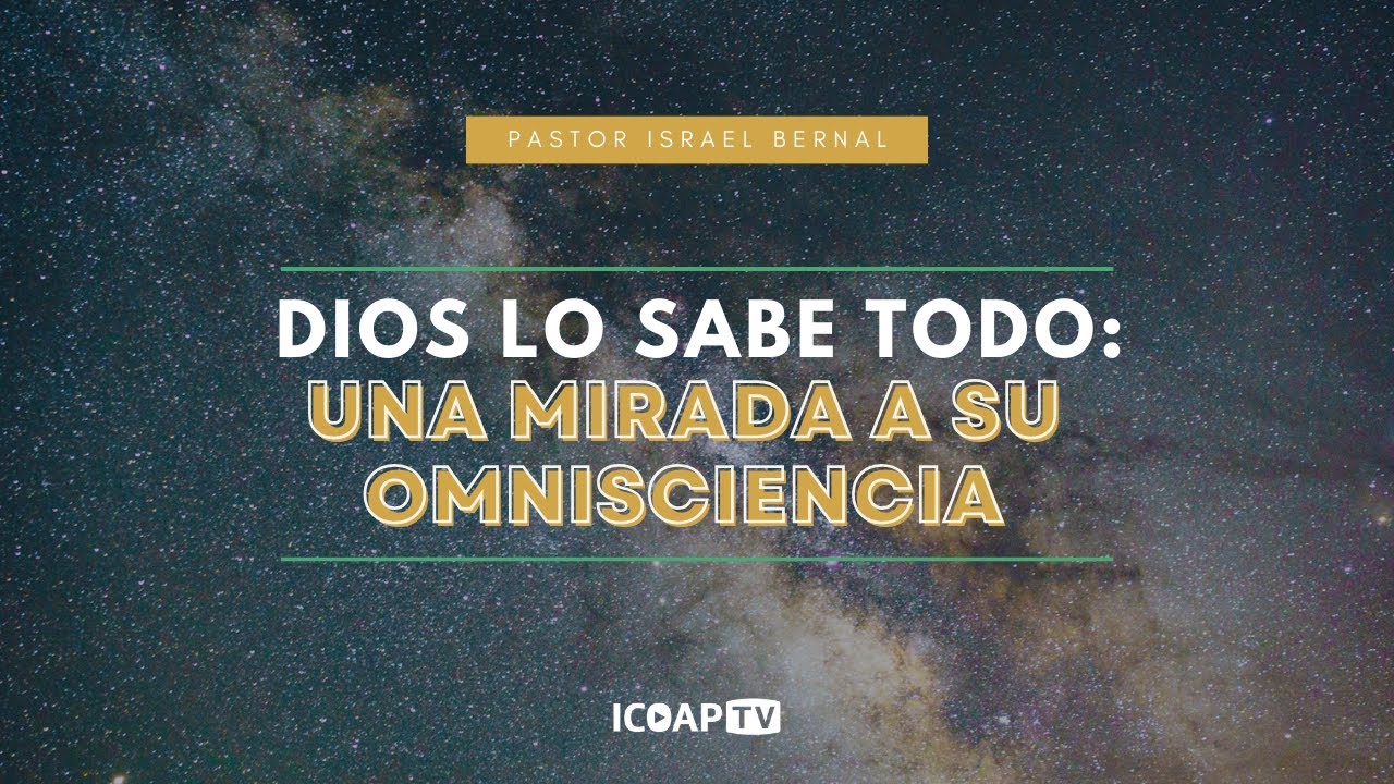 Dios lo sabe todo: Una mirada a su omnisciencia | Noviembre 29 de 2023 ...