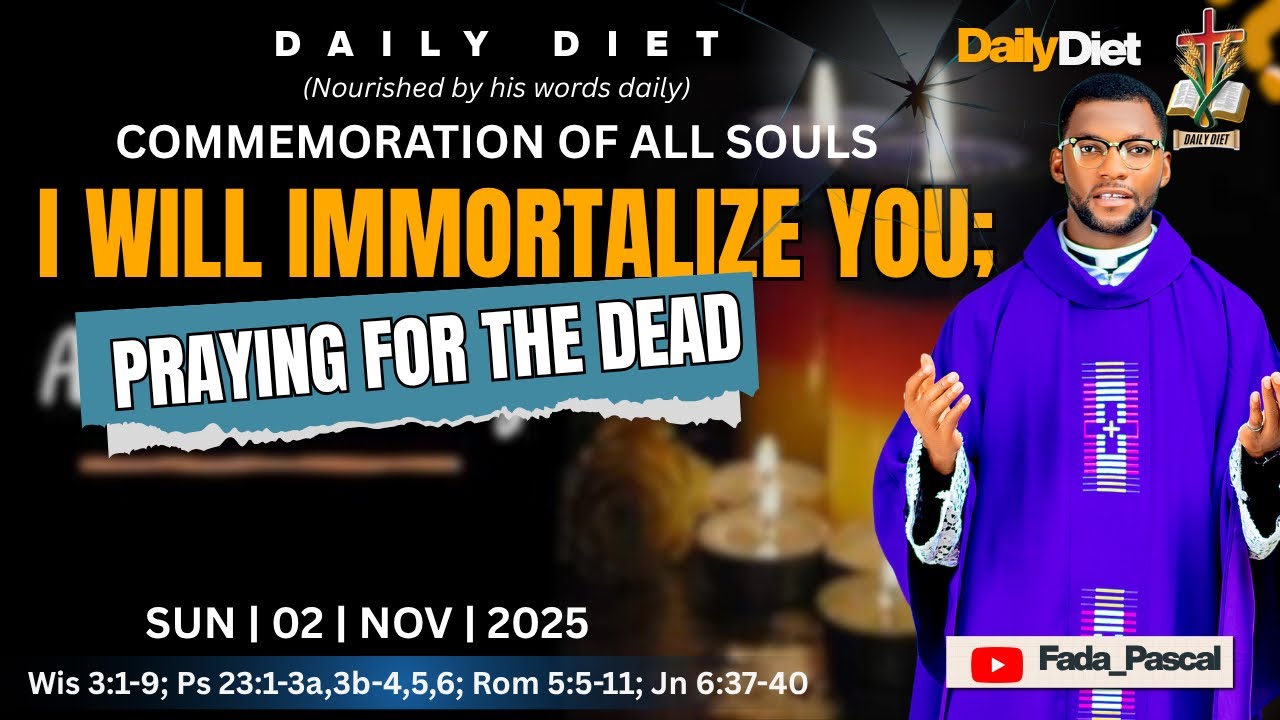 I WILL IMMORTALIZE YOU; PRAYING FOR THE DEAD || HOMILY FOR ALL SOULS ...