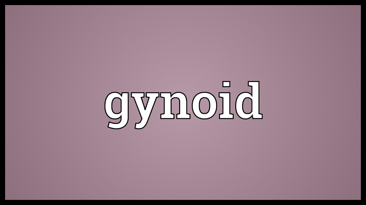 Gynoid Meaning - YouTube
