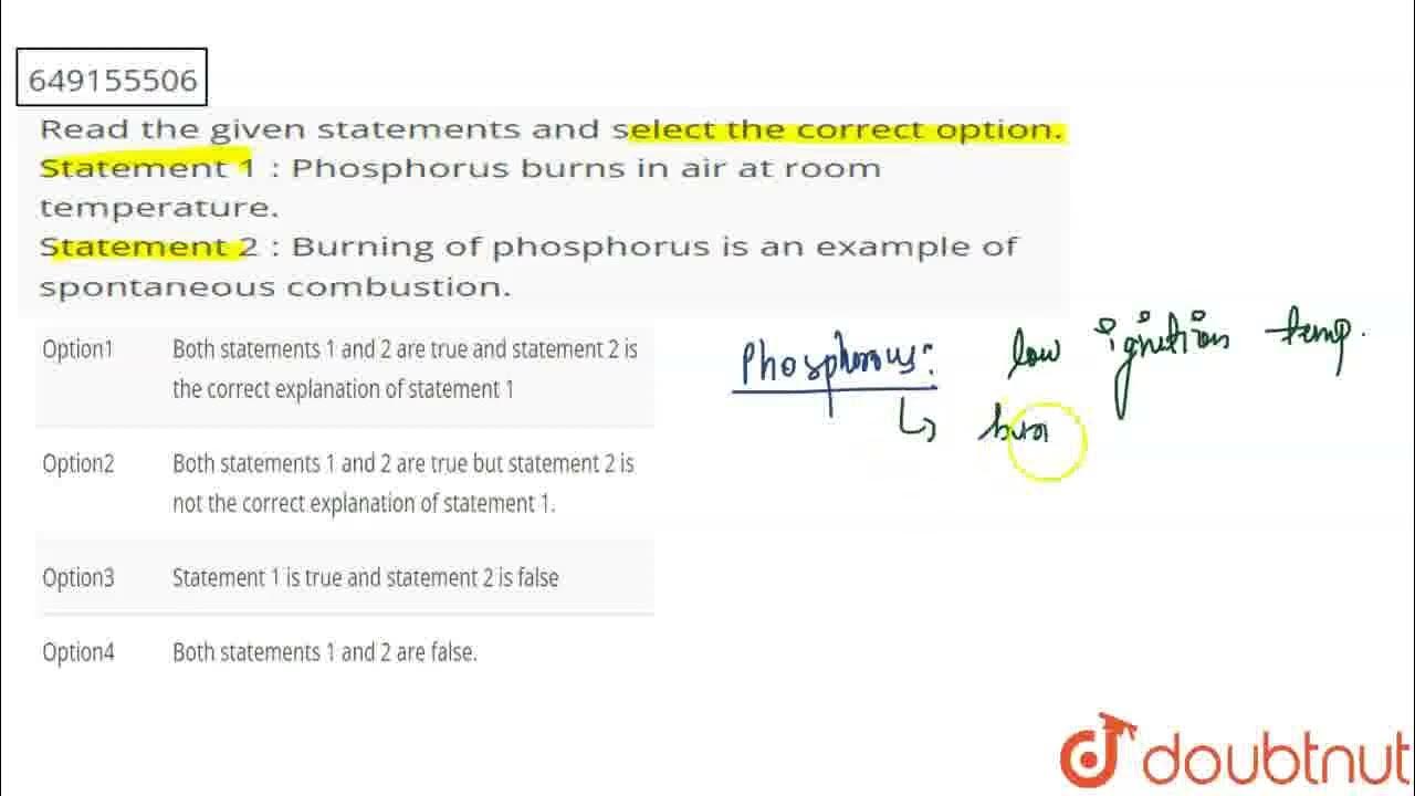 Read the given statements and select the correct option. Statement 1 : Phosphorus burns in air a ...