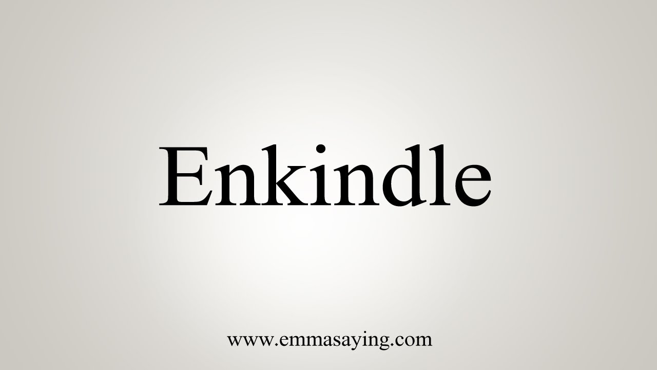How To Say Enkindle - YouTube