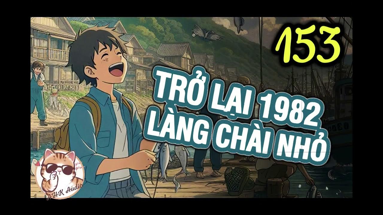 [ Tập 153] Trở lại 1982 Làng Chài Nhỏ (Chương 1286-1288) - YouTube