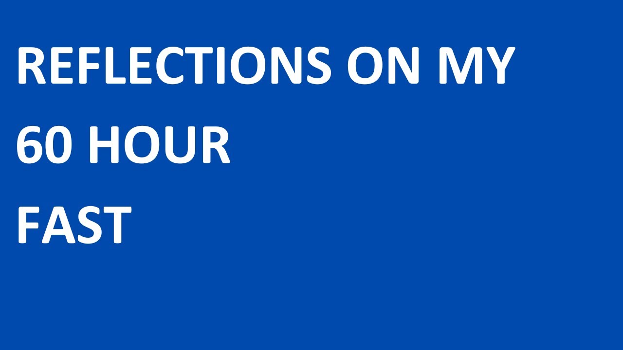 Reflections On My 60 Hour Fast - YouTube