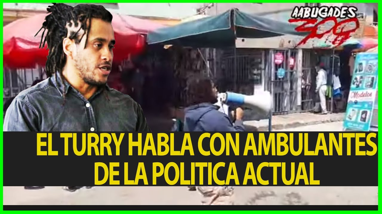 El Turry Habla con ambulantes de la política actual y de su Parito ...