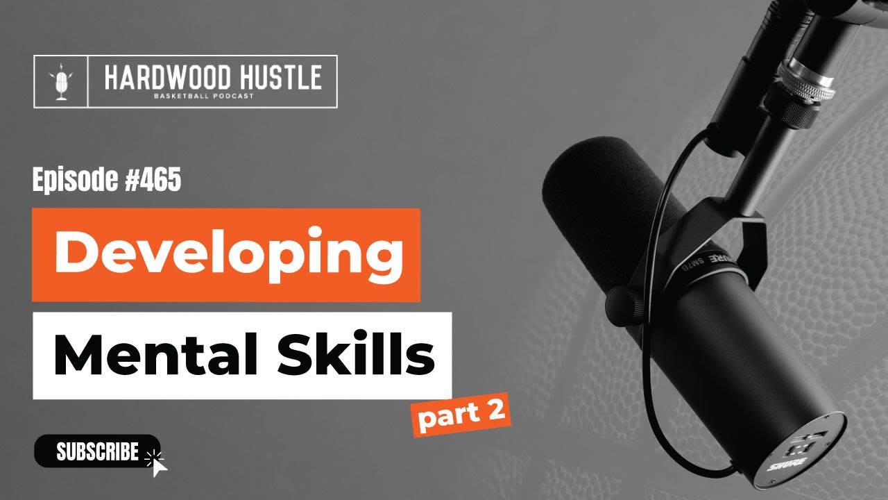 Hardwood Hustle - Episode 465 - Developing Mental Skills, Part 2 - YouTube