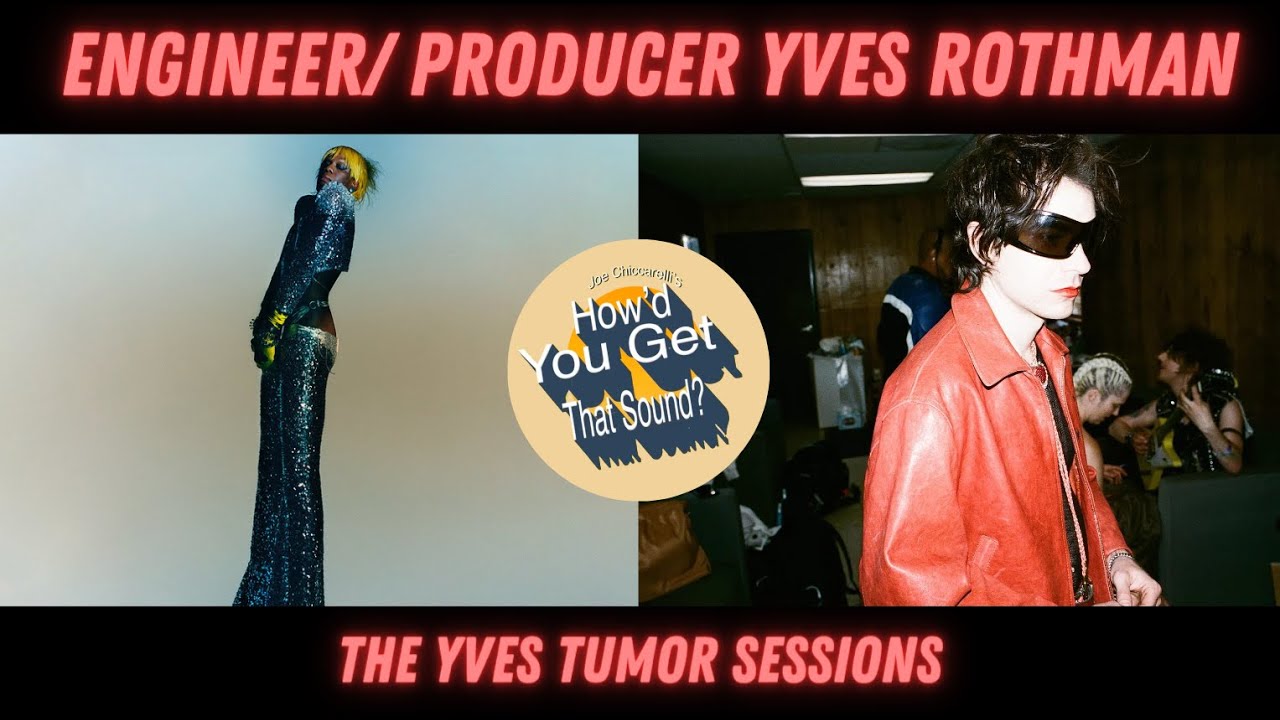 Yves Tumor producer/ engineer Yves Rothman on “How'd You Get That Sound ...