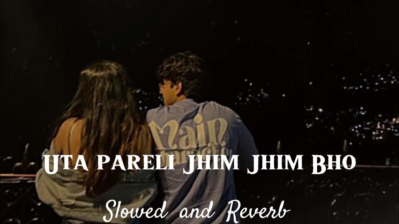 Uta pareli Jhim Jhim Bho (Slowed and Reverb) - YouTube